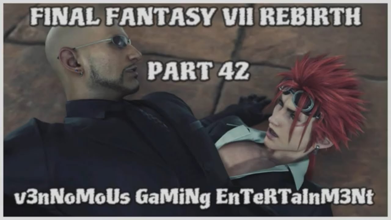 FINAL FANTASY VII REBIRTH - PART 42 - PLAYTHROUGH - YouTube