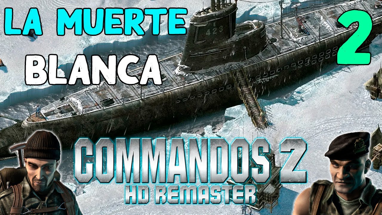 LA MUERTE BLANCA - PARTE.2 - Commandos 2 HD Remaster - Gameplay Español ...