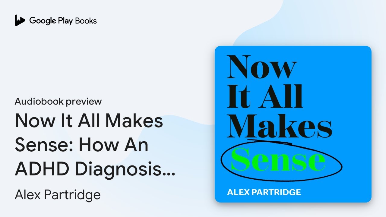 Now It All Makes Sense - How An ADHD Diagnosis… by Alex Partridge ...