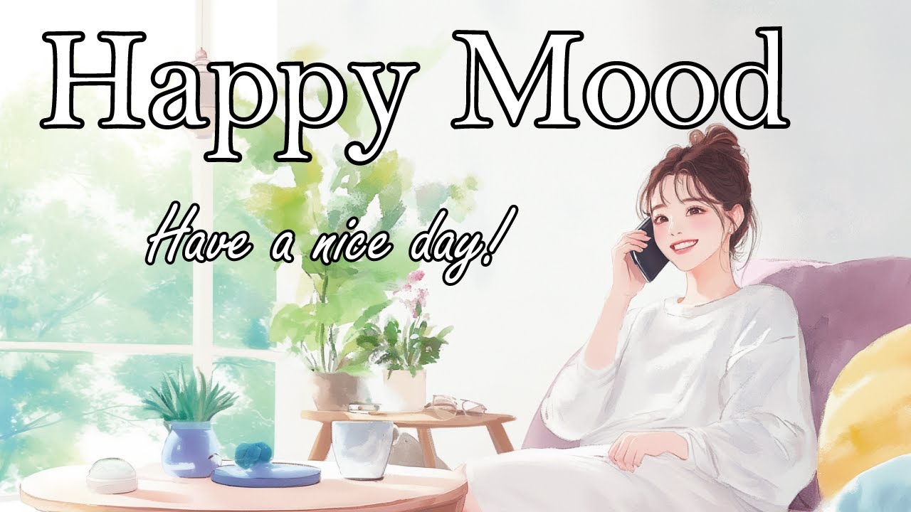 Happy Mood ☎ Pop and sweet songs that make you feel heartwarming - YouTube