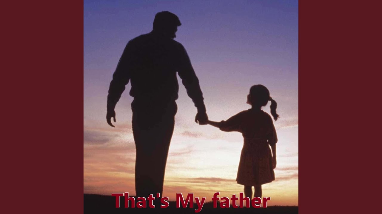 That's My Father - YouTube