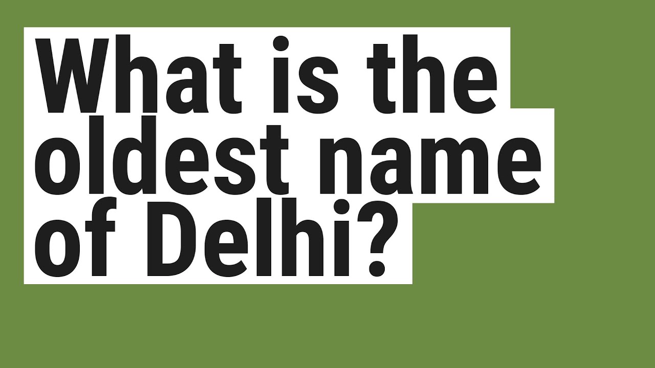 What Is The Oldest Name Of Delhi YouTube what-is-the-oldest-name-of-delhi-youtube