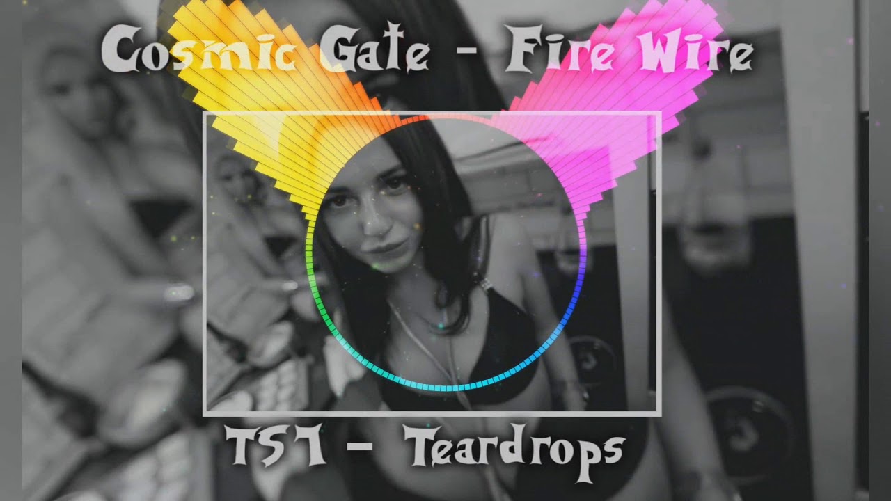 Cosmic Gate - Fire Wire & TS7 - Teardrops [CZ4PL4 EDIT 2K18] - YouTube