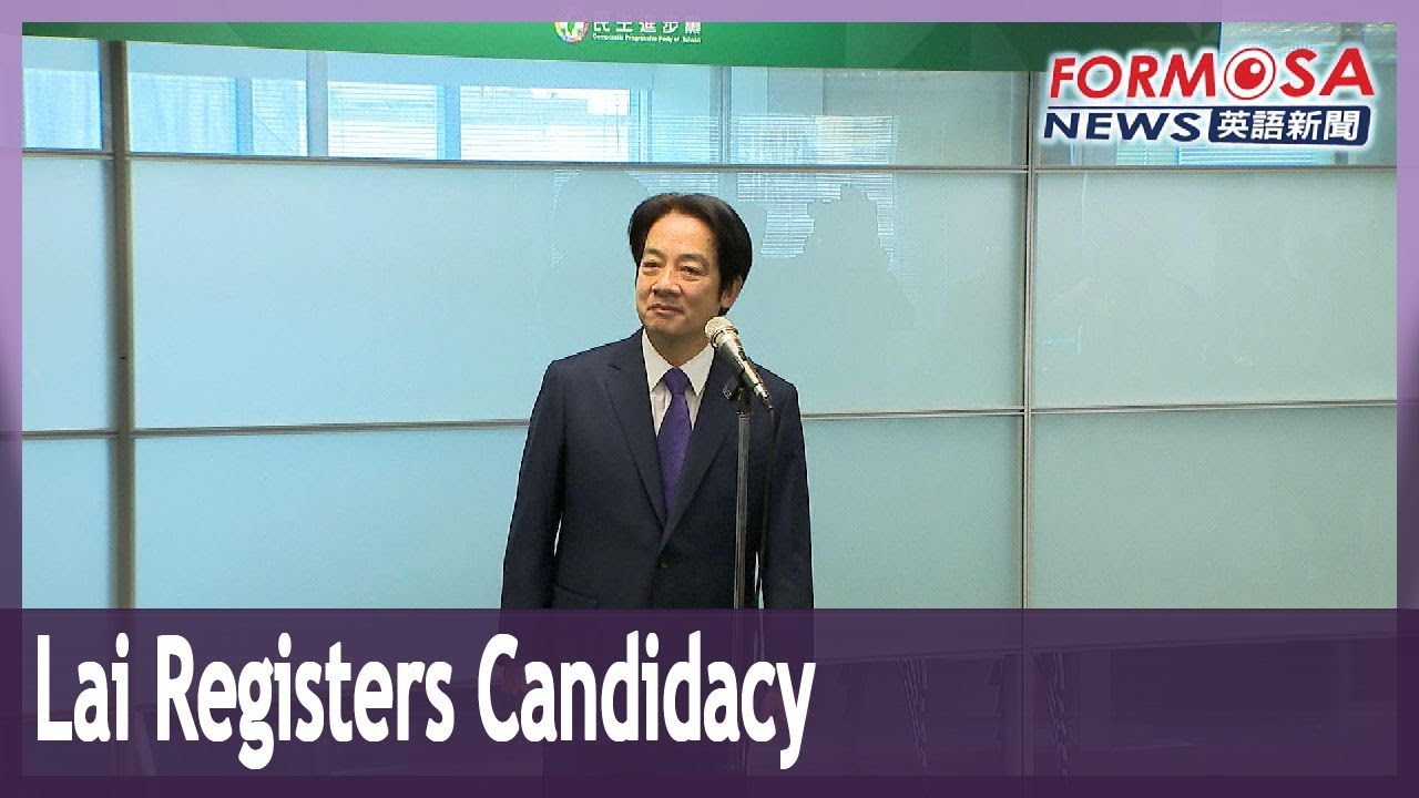 Vice President Lai Ching-te registers candidacy in DPP presidential ...