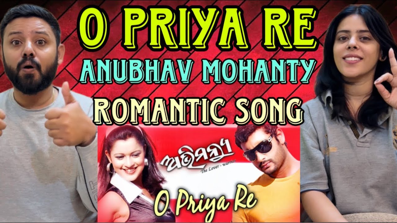 O PRIYA RE SONG REACTION | ABHIMANYU | ANUBHAV MOHANTY | PRIYA | ODIA ...