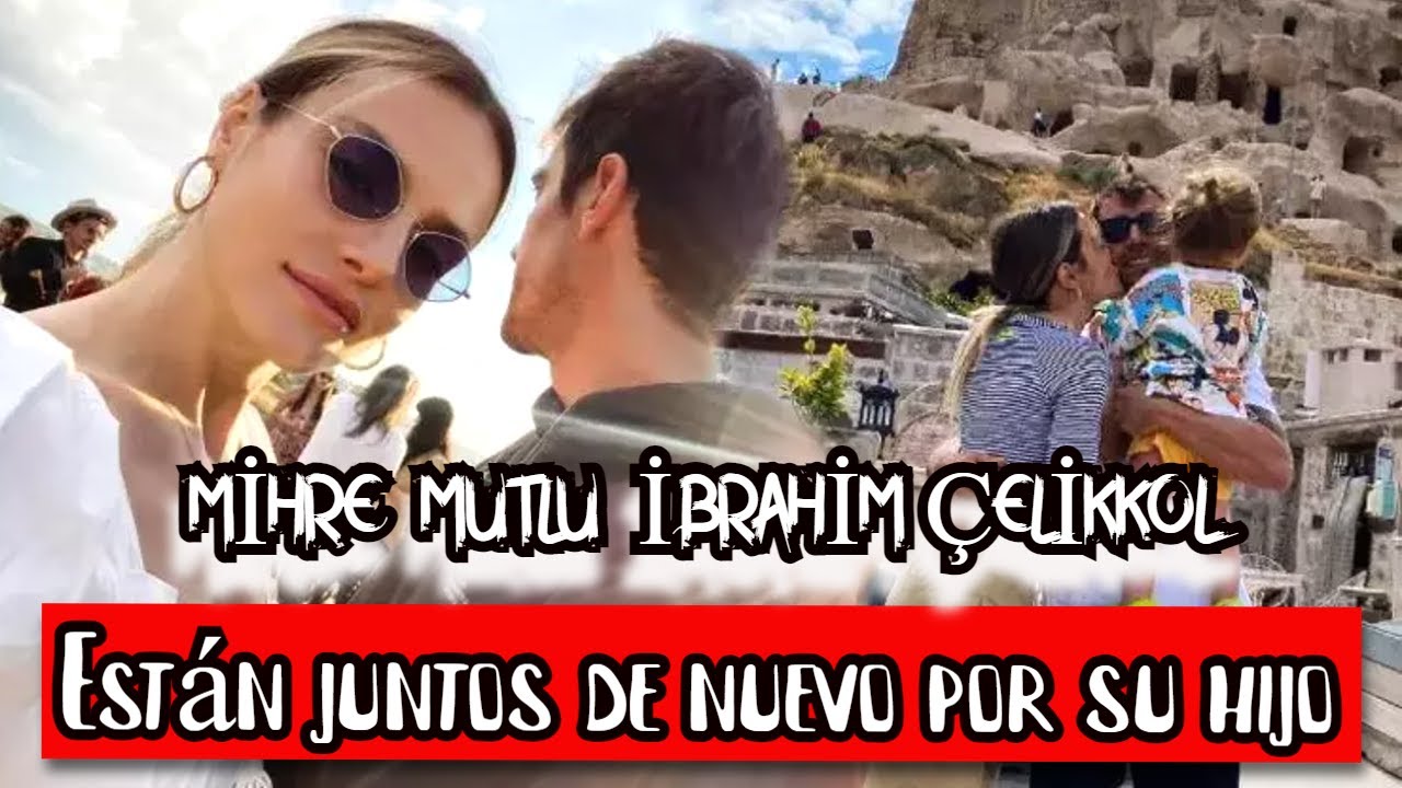 MİHRE MUTLU E İBRAHİM ÇELİKKOL ESTÁN JUNTOS POR SU HİJO ALİ... - YouTube