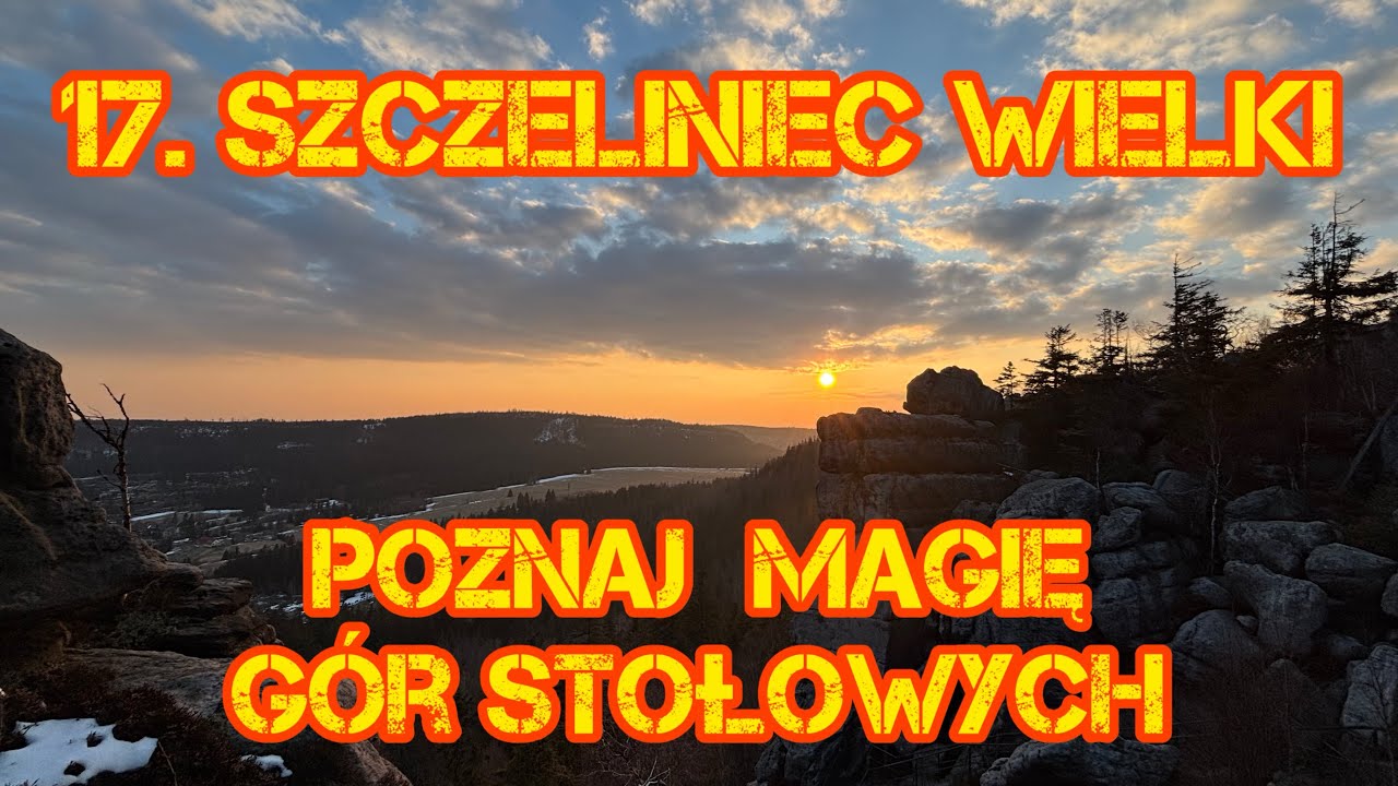 17. Szczeliniec Wielki. Poznaj magię Gór Stołowych. Discover the magic ...