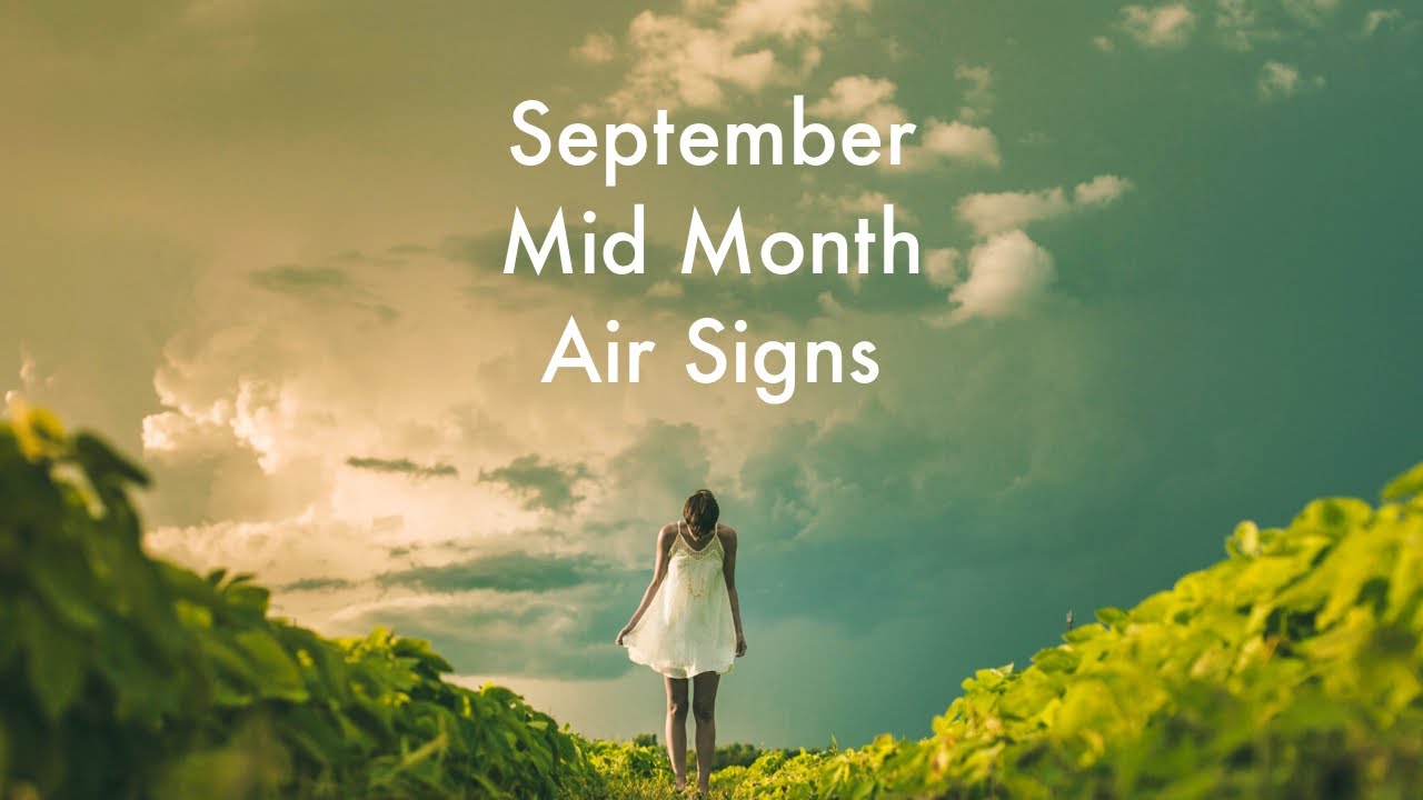 Air Signs September Mid Month - Gemini, Libra, Aquarius:What you need ...