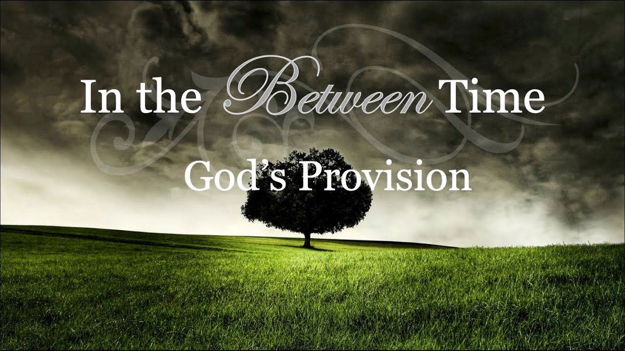 In The Between Times: God's Provision - YouTube