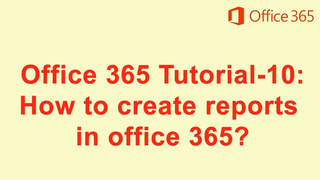 Office 365 Tutorial-10: How to create reports in office 365? - YouTube