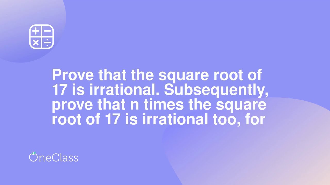 Prove That The Square Root Of 17 Is Irrational Subsequently Prove That prove-that-the-square-root-of-17-is-irrational-subsequently-prove-that