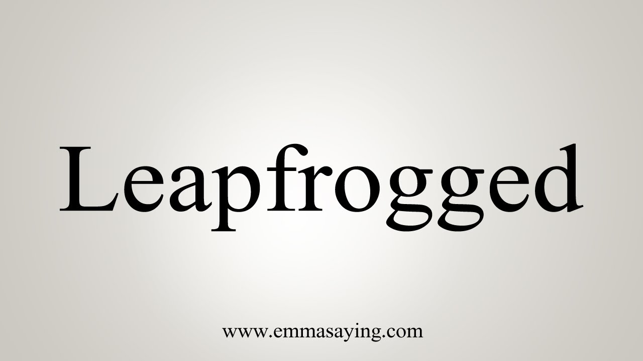 How To Say Leapfrogged - YouTube