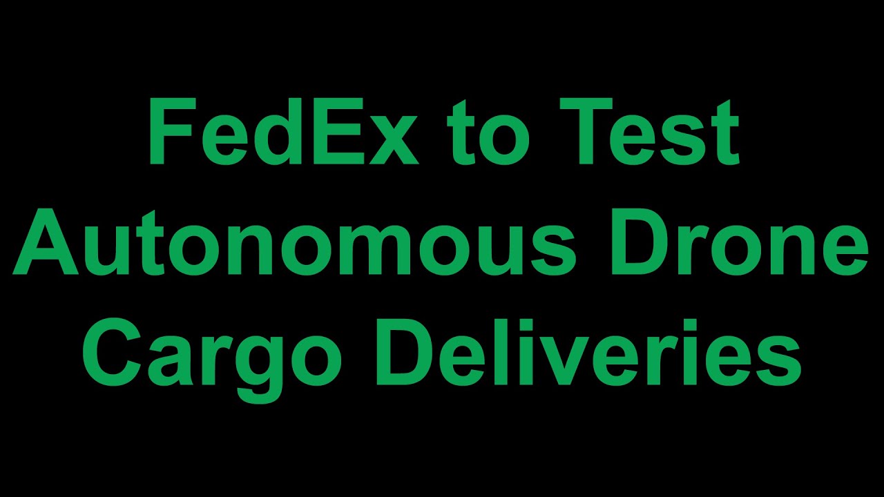 FedEx to Test Autonomous Drone Cargo Deliveries - YouTube