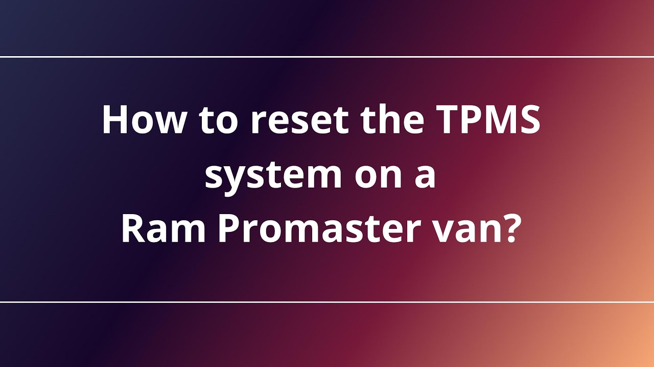 How to reset the TPMS system on a Ram Promaster van? - YouTube
