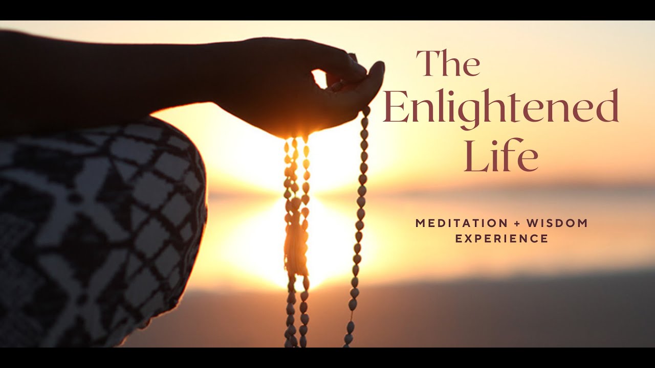 The Enlightened Life Wisdom & Meditation Experience - YouTube