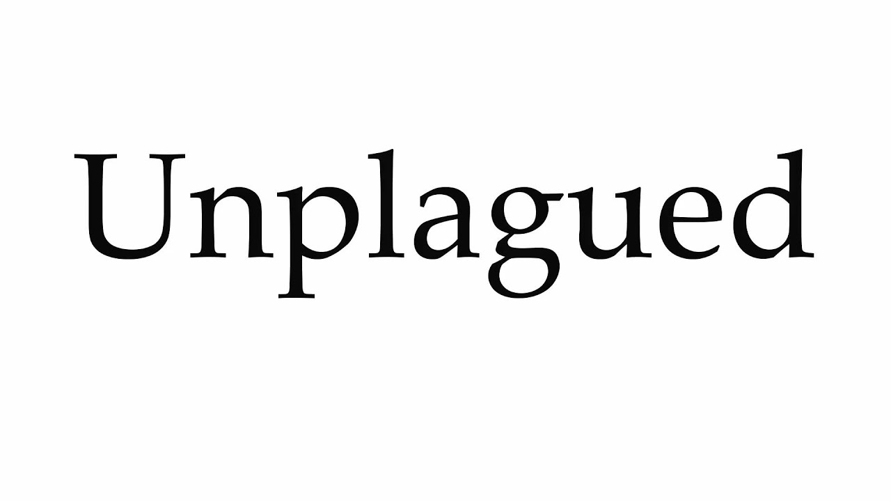 How to Pronounce Unplagued - YouTube