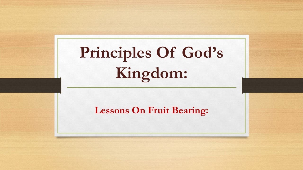 Principles Of God’s Kingdom, Lessons On Fruit Bearing - YouTube