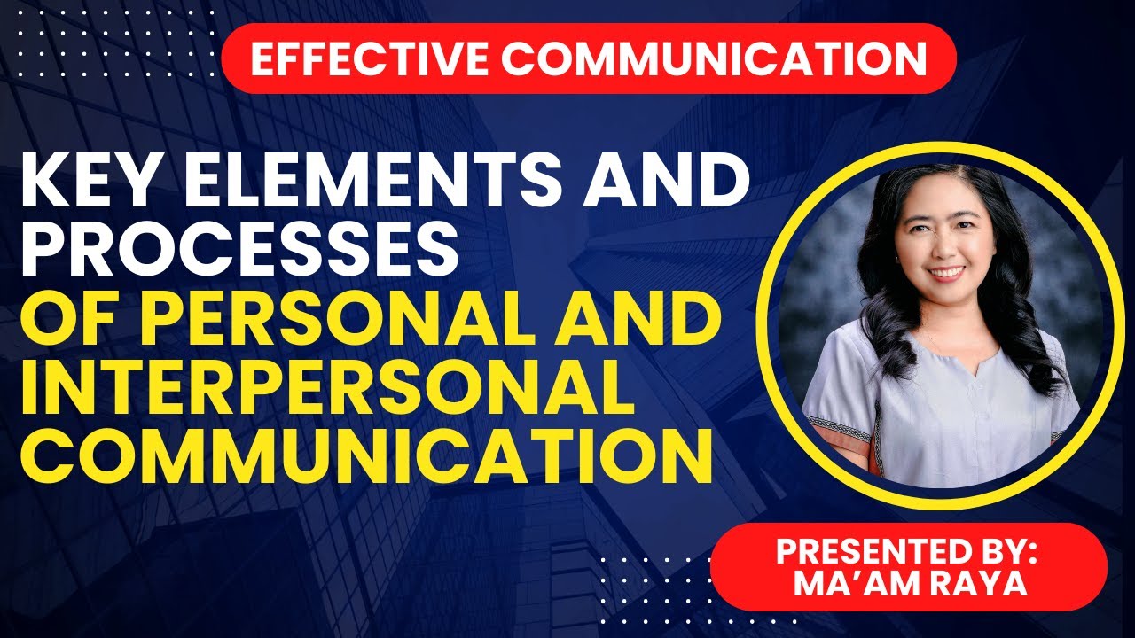 KEY ELEMENTS AND PROCESSES OF PERSONAL AND INTERPERSONAL COMMUNICATION ...
