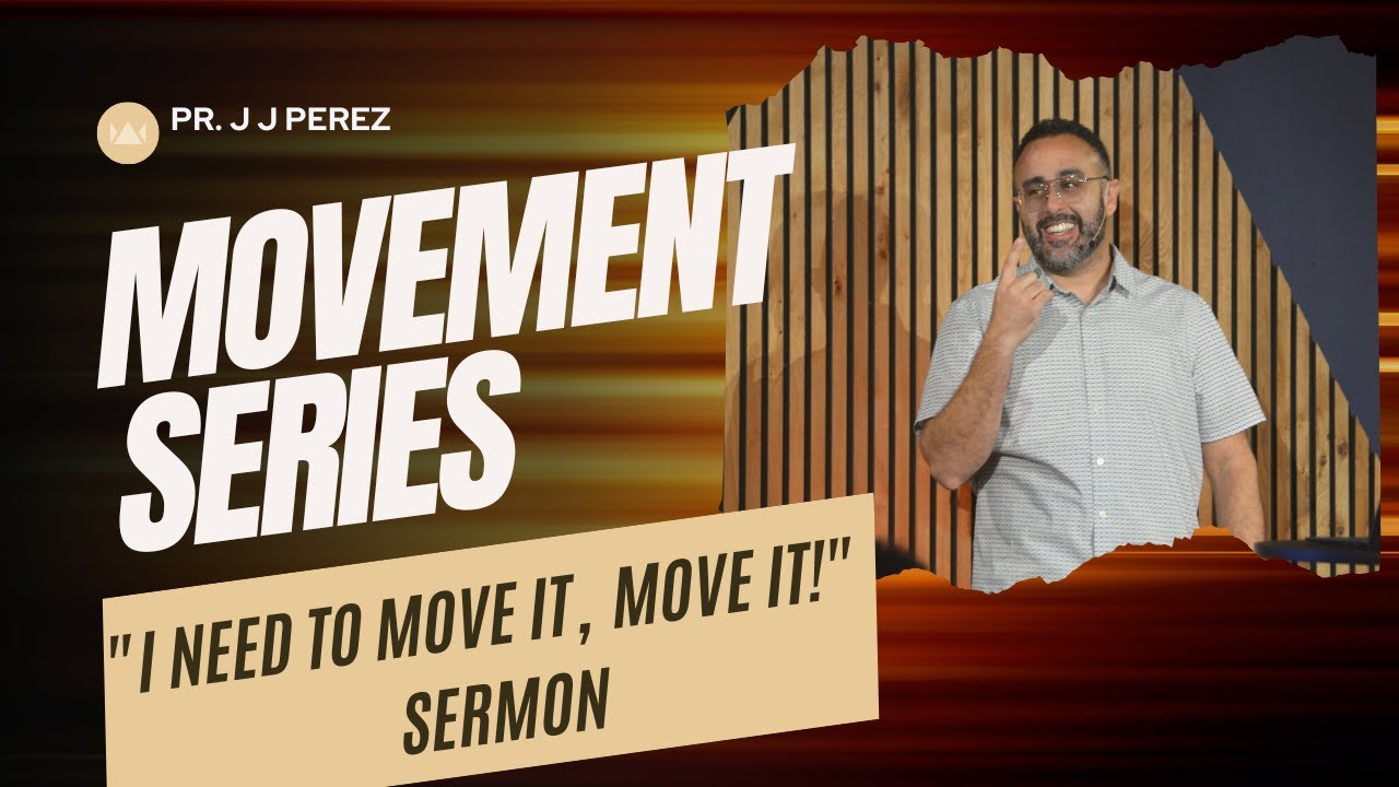 I NEED TO MOVE IT, MOVE IT! SERMON | MOVEMENT SERIES | PR. JJ PEREZ ...
