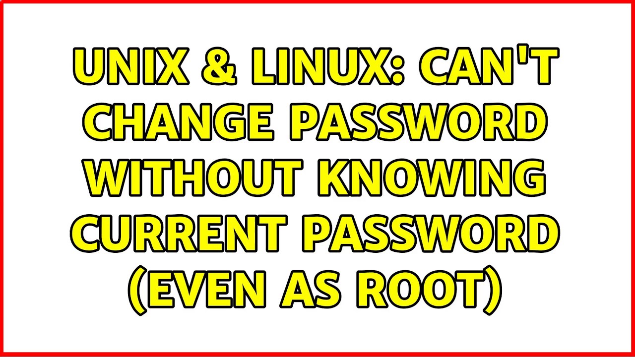 Unix & Linux: Can't change password without knowing current password ...