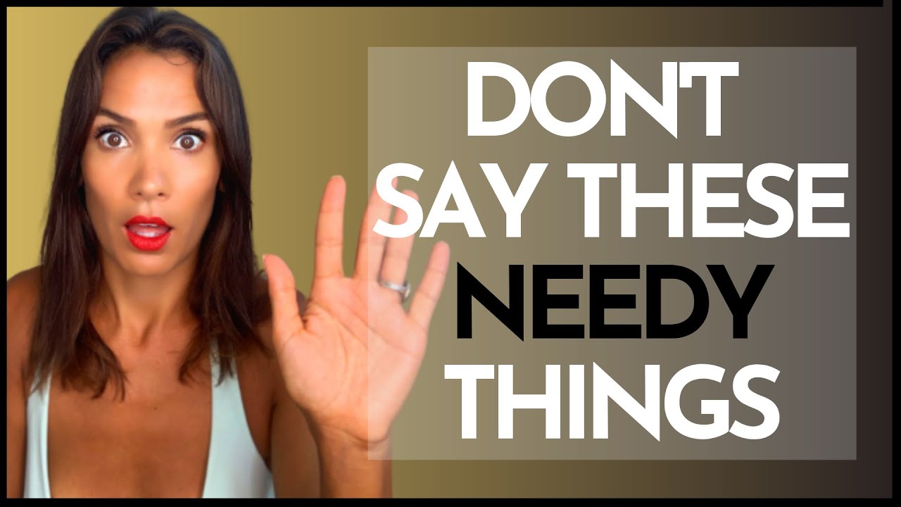 3 Needy Things You Should NEVER Say To a Woman - YouTube