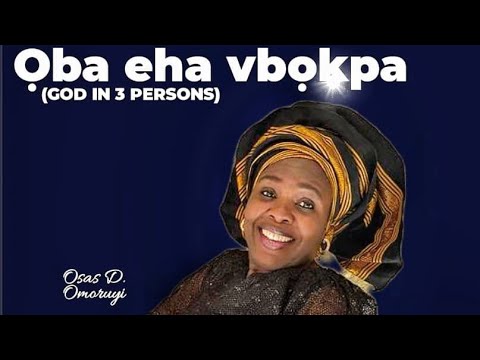 Oba Eha vbokpa (God in 3 persons) by Osas D Omoruyi #gratefulheart # ...