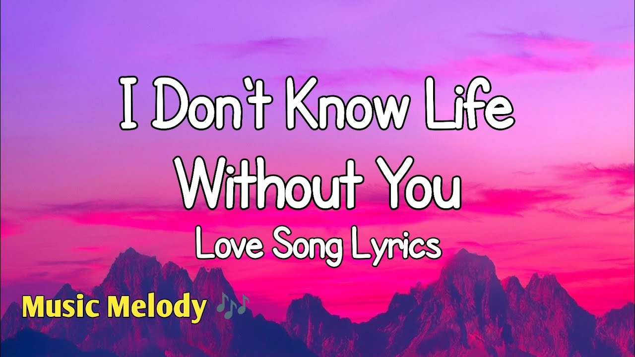 I Don't Know Life Without You - Romantic Love Song (Lyrics) 😚 - YouTube