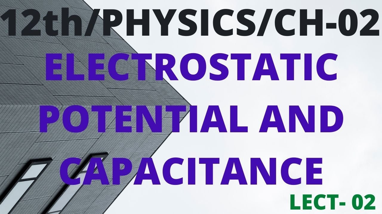 12th CLASS, PHYSICS, CHAPTER 2, ELECTROSTATIC POTENTIAL AND CAPACITANCE ...