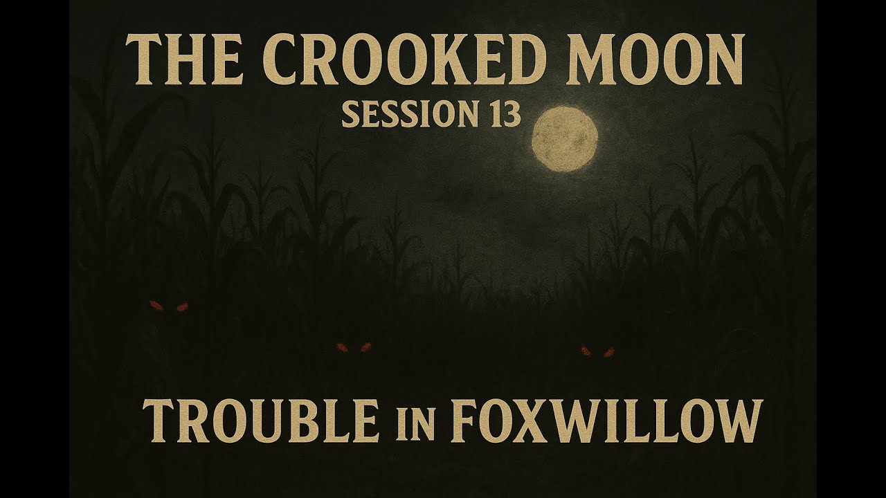 Wereraven presents The Crooked Moon | Session 13 "Trouble In Foxwillow ...