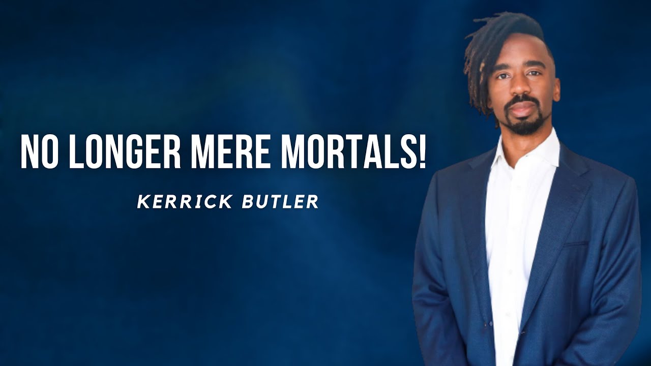 No Longer Mere Mortals! - Kerrick Butler - YouTube