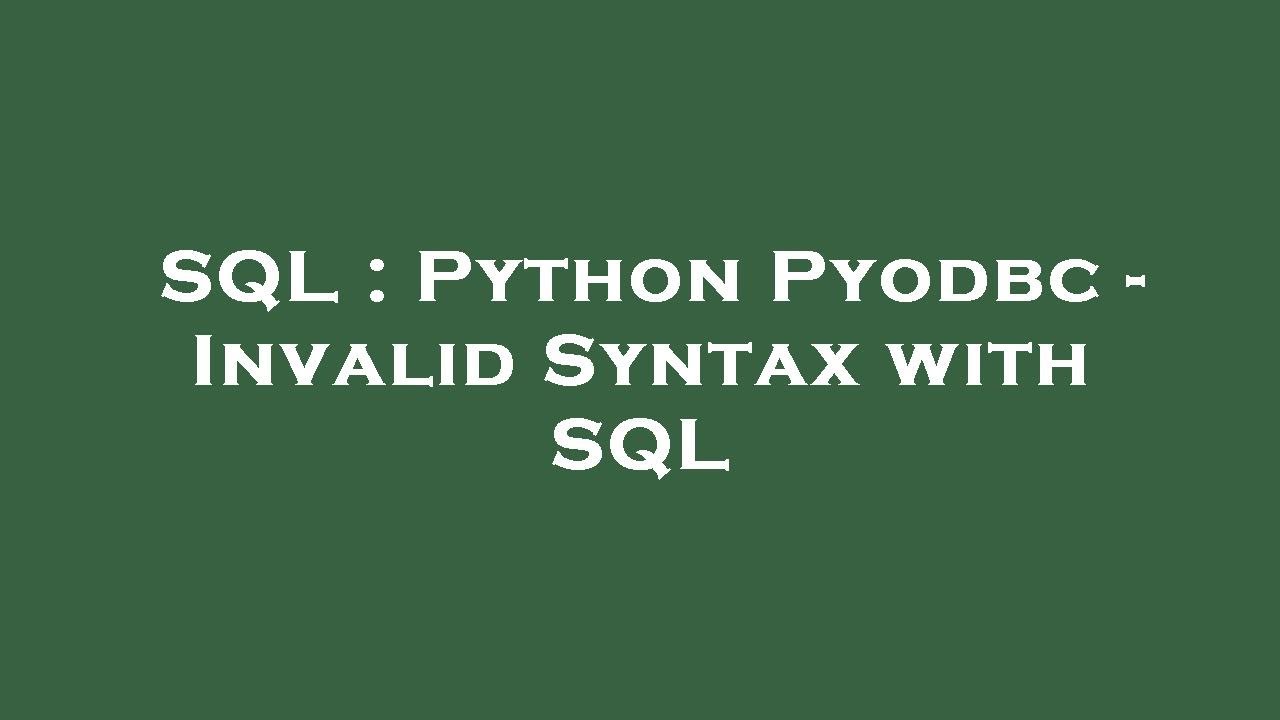 Sql Python Pyodbc Invalid Syntax With Sql Youtube 5831