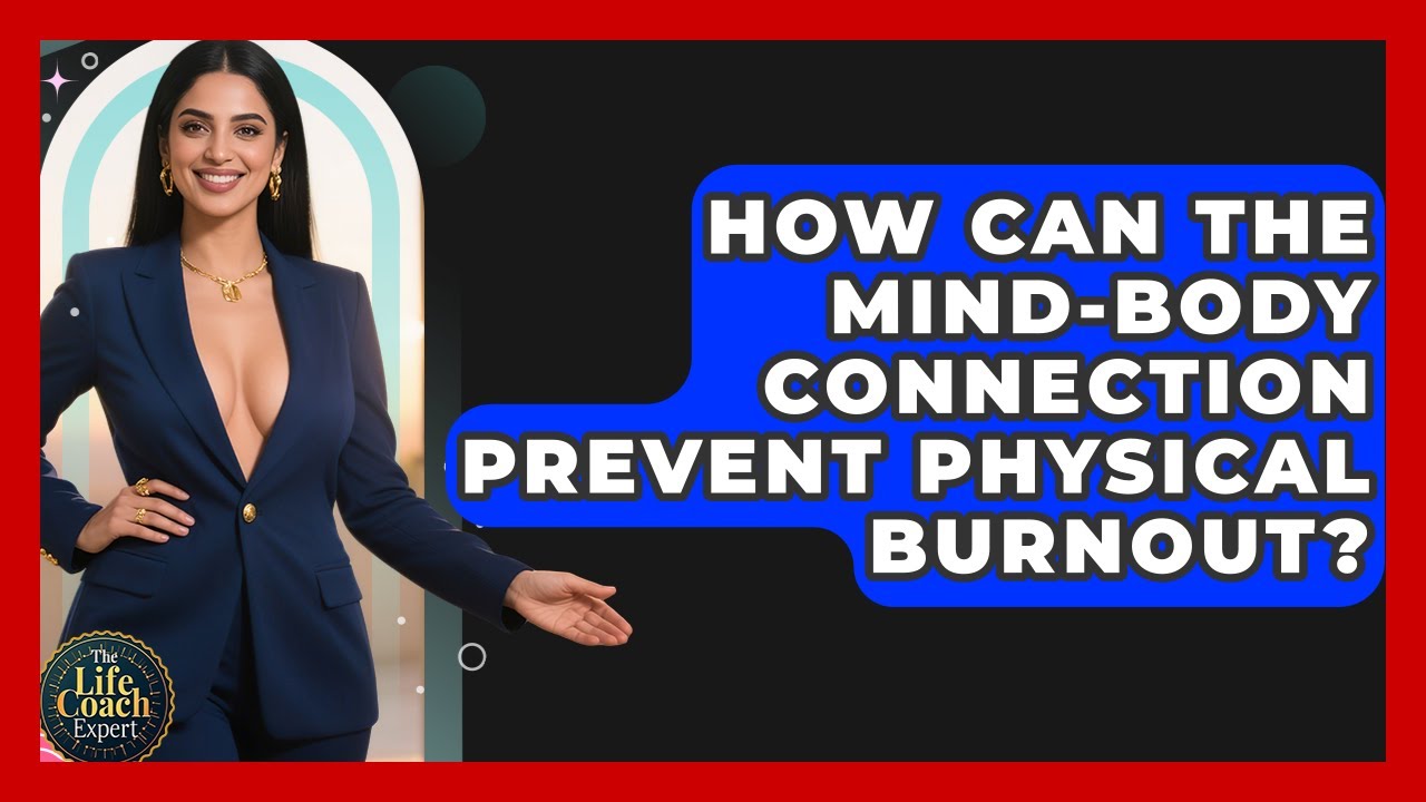 How Can The Mind-body Connection Prevent Physical Burnout? - The Life ...