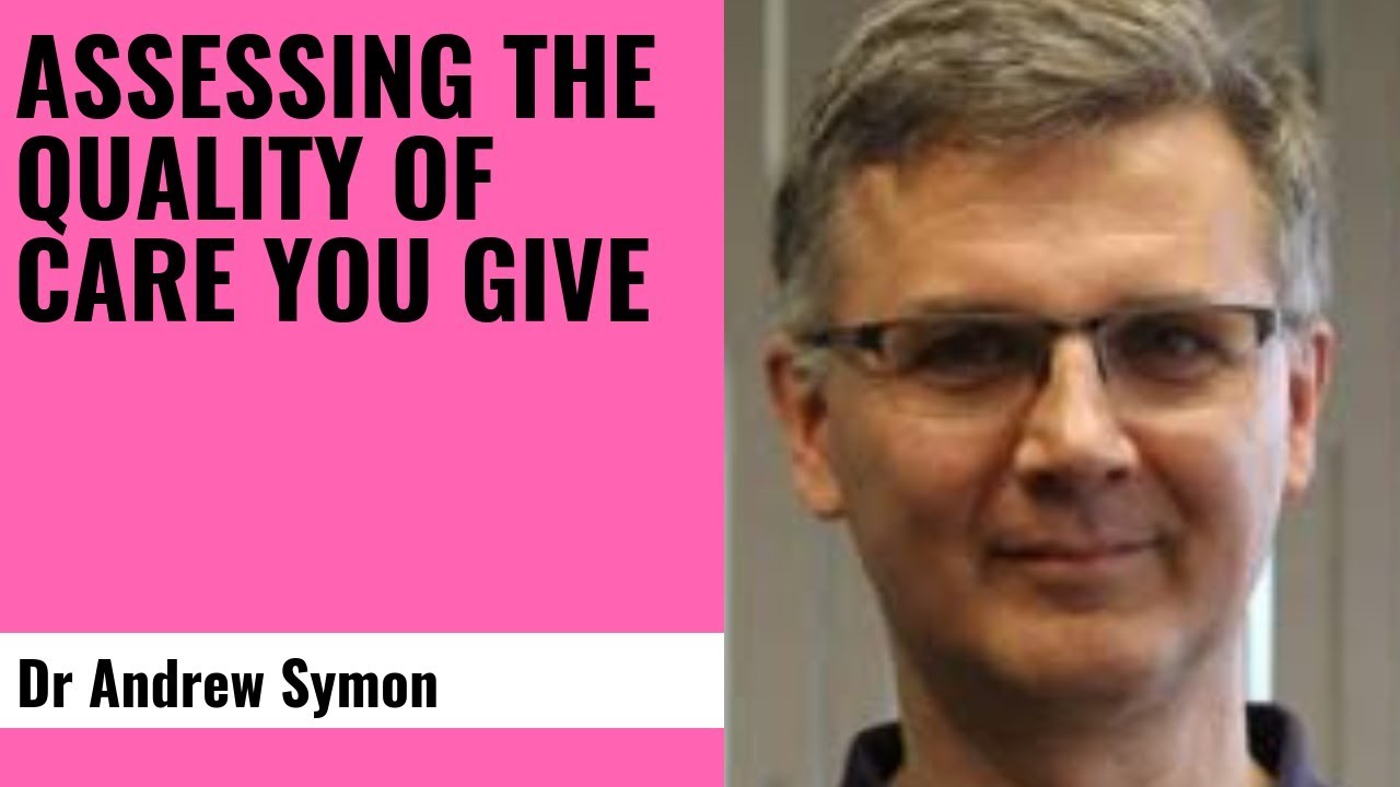 Assessing the quality of care you give - Dr Andrew Symon - YouTube