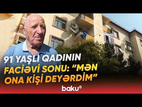 “Çox qeyrətli qadın idi” | 91 yaşlı Qərənfil nənə faciəvi şəkildə həyatını itirdi - Baku TV