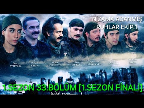 NİZAMA ADANMİŞ RUHLAR EKİP 1 1.SEZON 33.BÖLÜM [ 1.SEZON FİNALİ ]