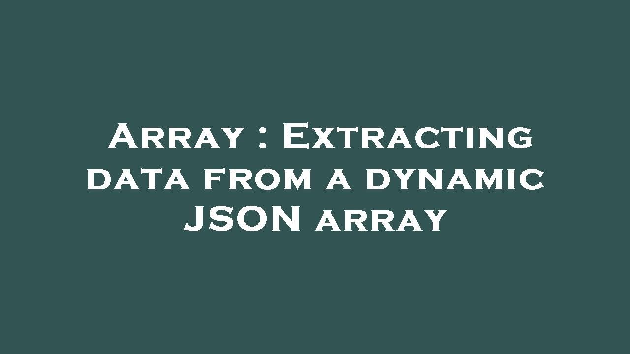 Array Extracting Data From A Dynamic Json Array Youtube 