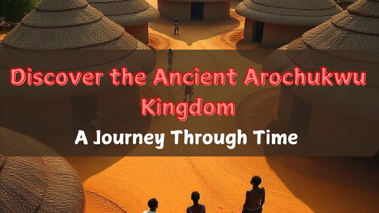 Discover the rich history and culture of the Arochukwu Kingdom! - YouTube