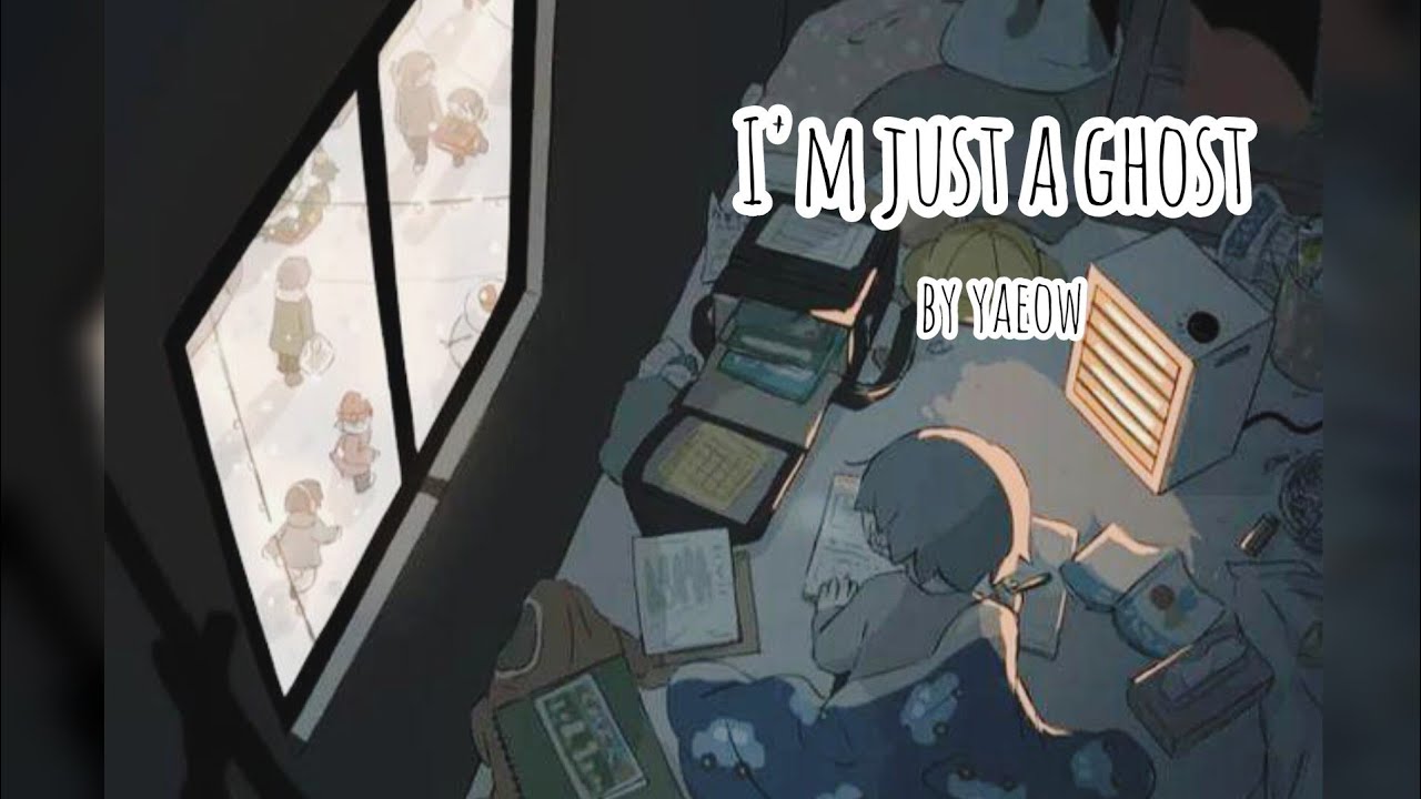 I'm just a ghost - yaeow (lyrics) - YouTube