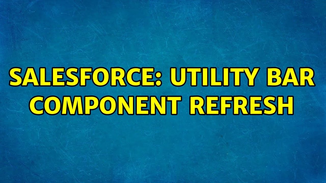 Salesforce Utility Bar Component Refresh YouTube salesforce-utility-bar-component-refresh-youtube