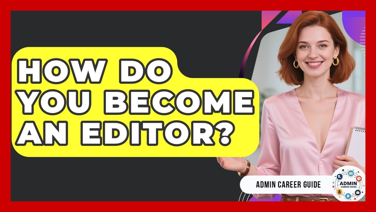 How Do You Become An Editor? - Admin Career Guide - YouTube