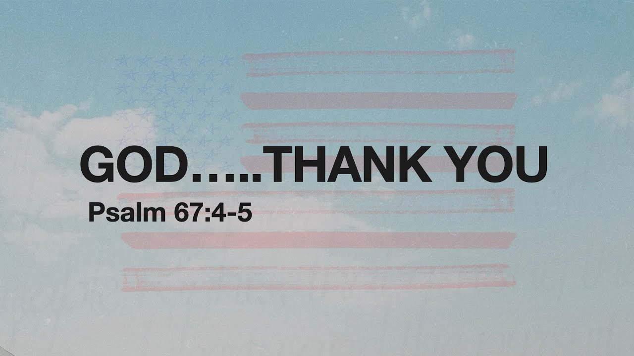 GOD.....THANK YOU | Psalm 67:4-5 | July 6, 2025 - YouTube