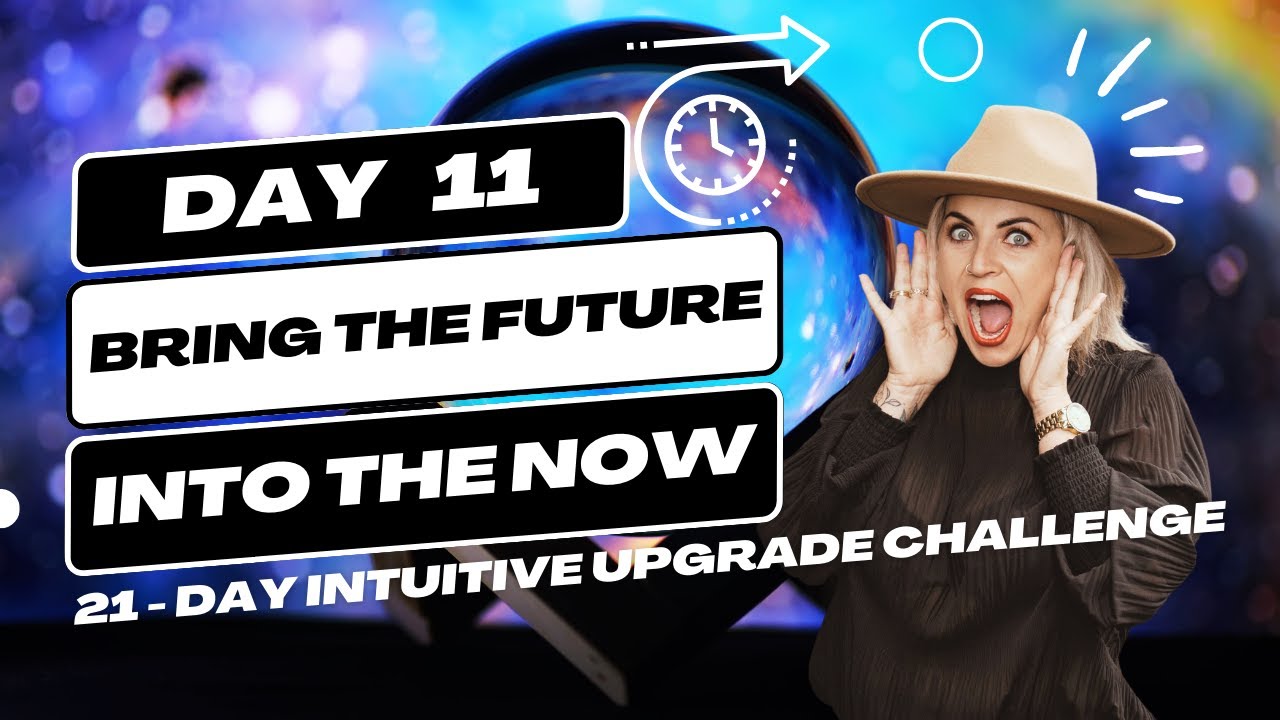 Bring the Future into the NOW : Day 11 of Intuitive Upgrade Challenge - YouTube