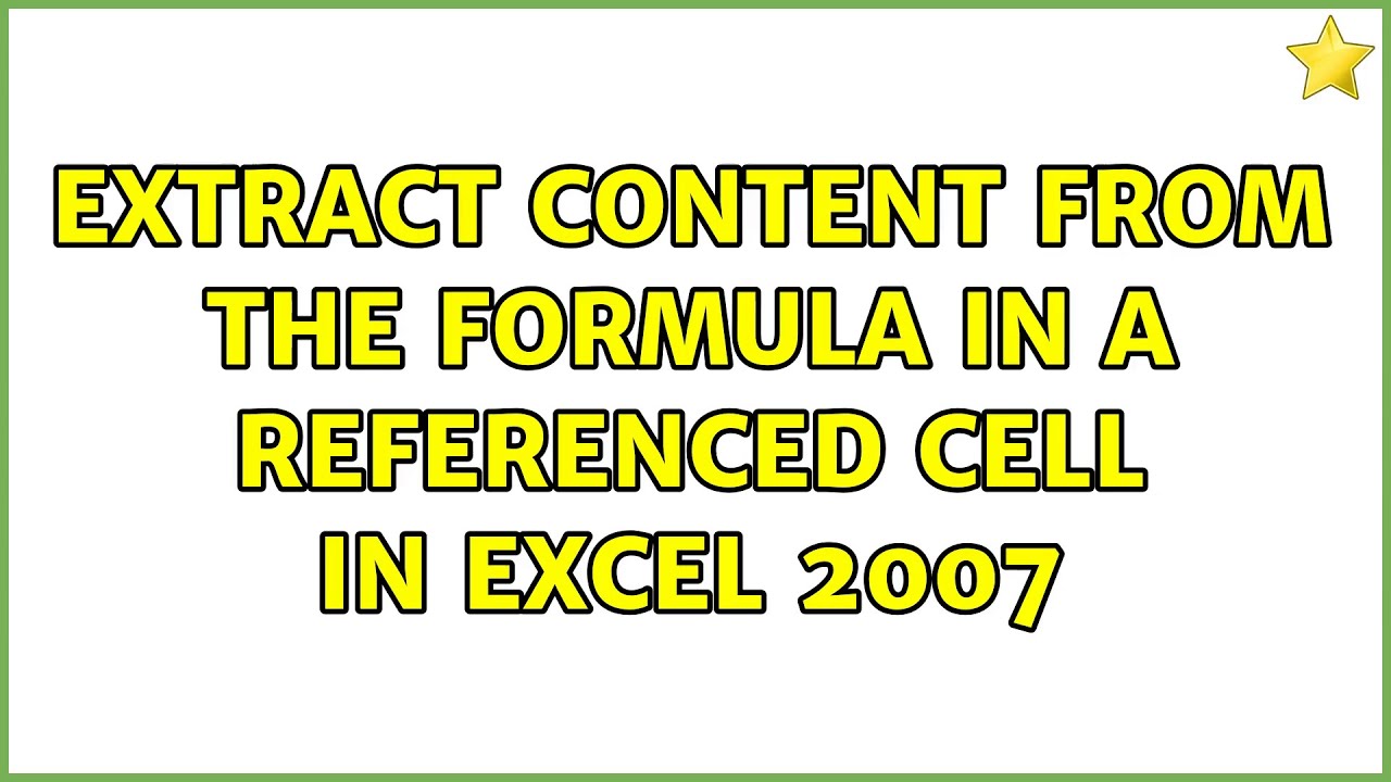 Extract Content From The Formula In A Referenced Cell In Excel 2007 Extract Content From The Formula In A Referenced Cell In Excel 2007