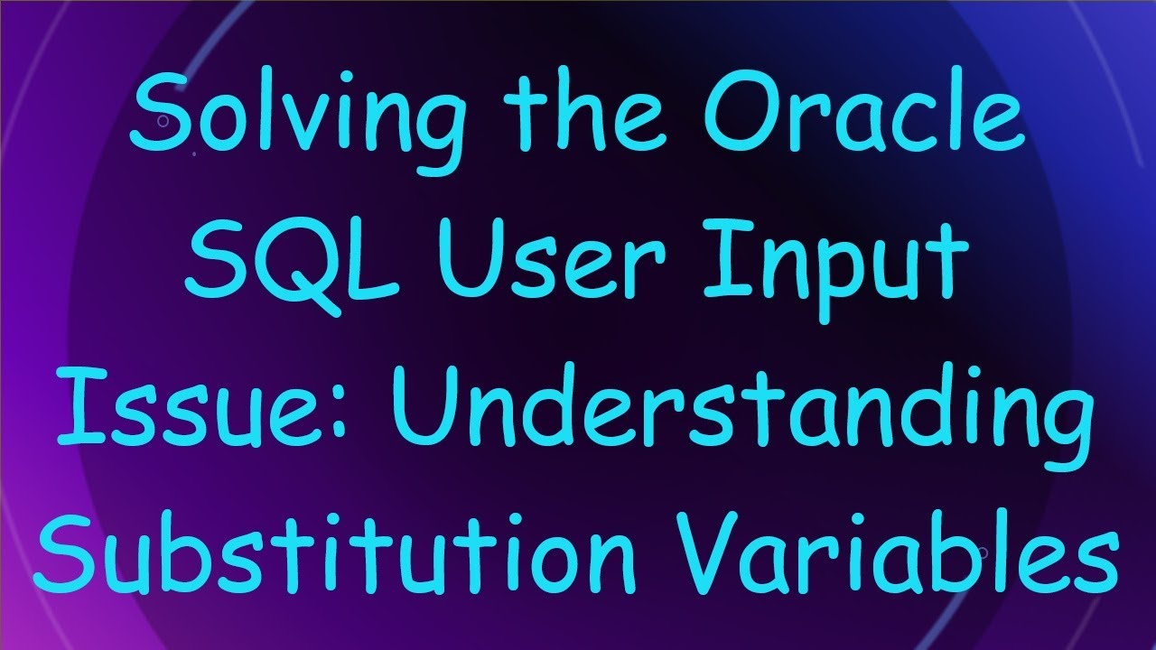 Solving the Oracle SQL User Input Issue: Understanding Substitution Variables - YouTube