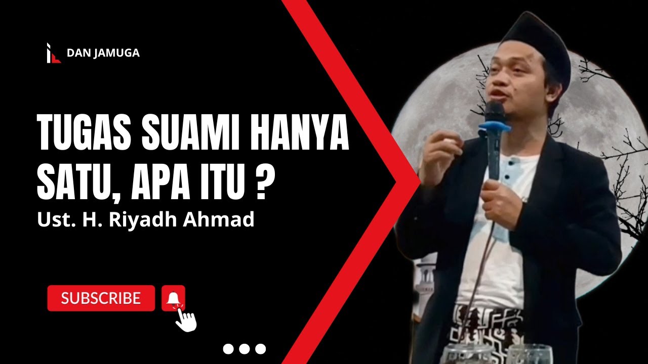 TUGAS SUAMI HANYA SATU, APA ITU ? || UST. H. RIYADH AHMAD - YouTube