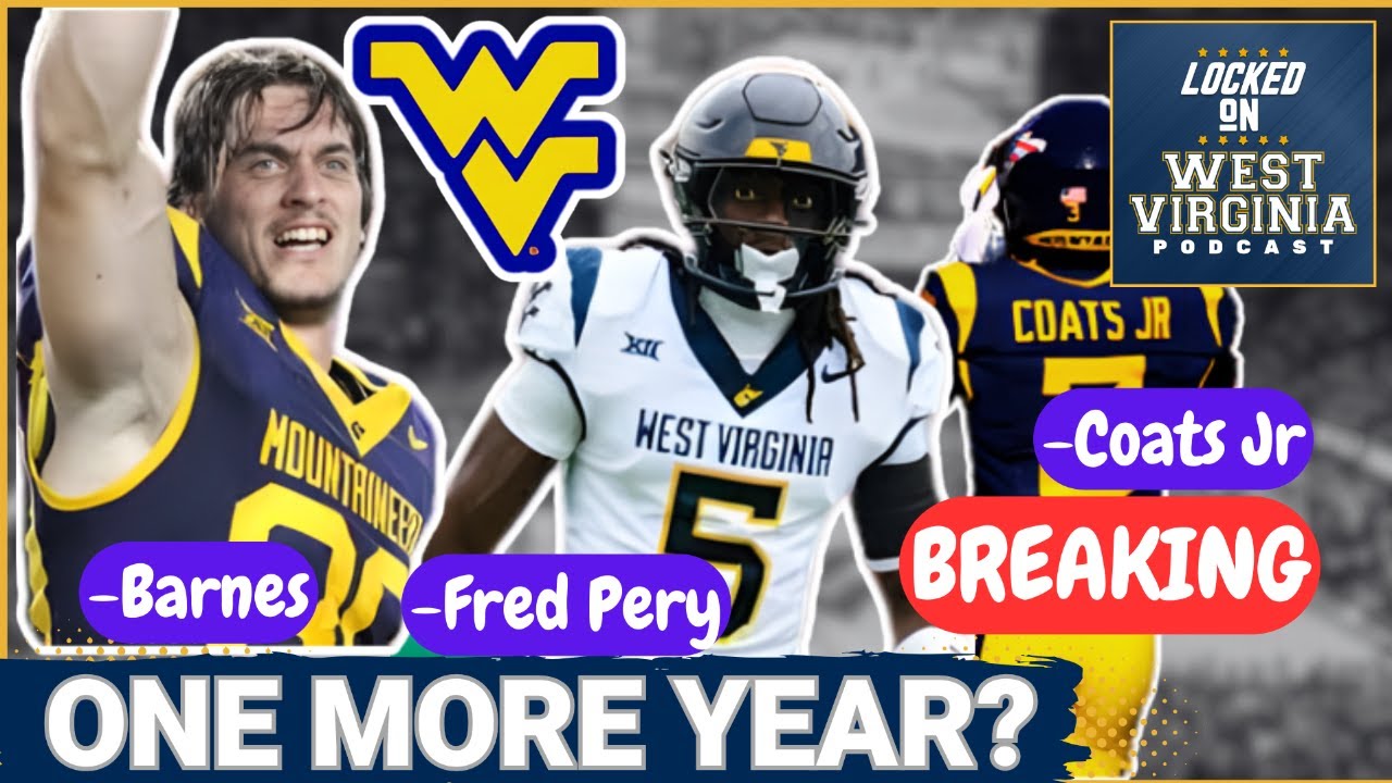 TRUE! WVU's Fred Perry & Coats Jr to get ONE MORE YEAR? Patterson v ...