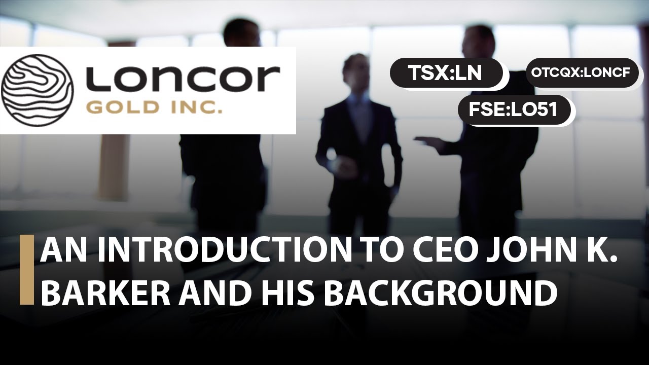 Loncor Gold, An Introduction to CEO John K Barker and his Background ...