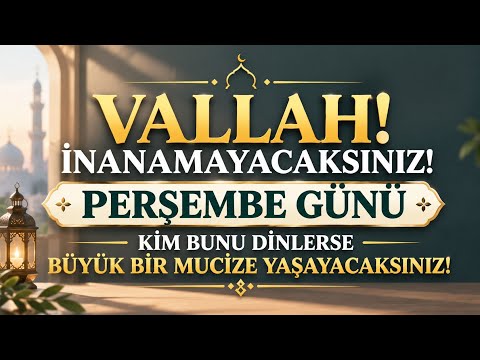 Vallahi! Bu duayı Perşembe günü dinleyen herkesolağanüstü bir mucize yaşayacak!