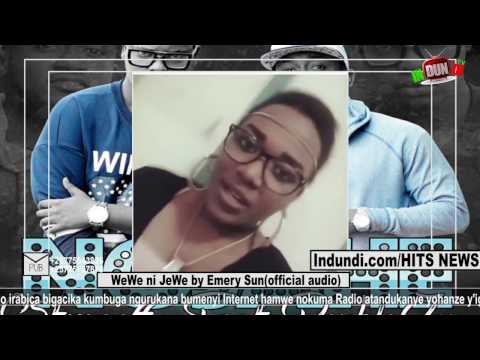 Indundi Tv Presents #Hits News WeWe ni JeWe by Emery Sun official audio