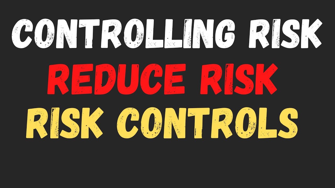 Controlling Risk - Reduce Risk - Risk Controls - YouTube